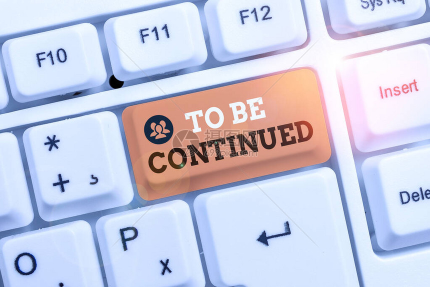 概念手写显示待续概念意义表明故事在下一集继续白色pc键盘高清图片下载-正版图片503720916-摄图网