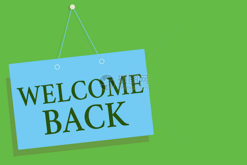 显示欢迎回来的文本符号概念照片温暖的问候到达重复高兴地接受高兴蓝板墙消息通信打开关闭高清图片下载-正版图片505431765-摄图网
